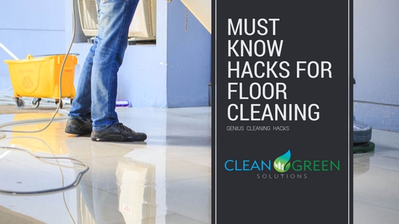 MUST KNOW HACKS FOR FLOOR CLEANING – Clean Green Solutions