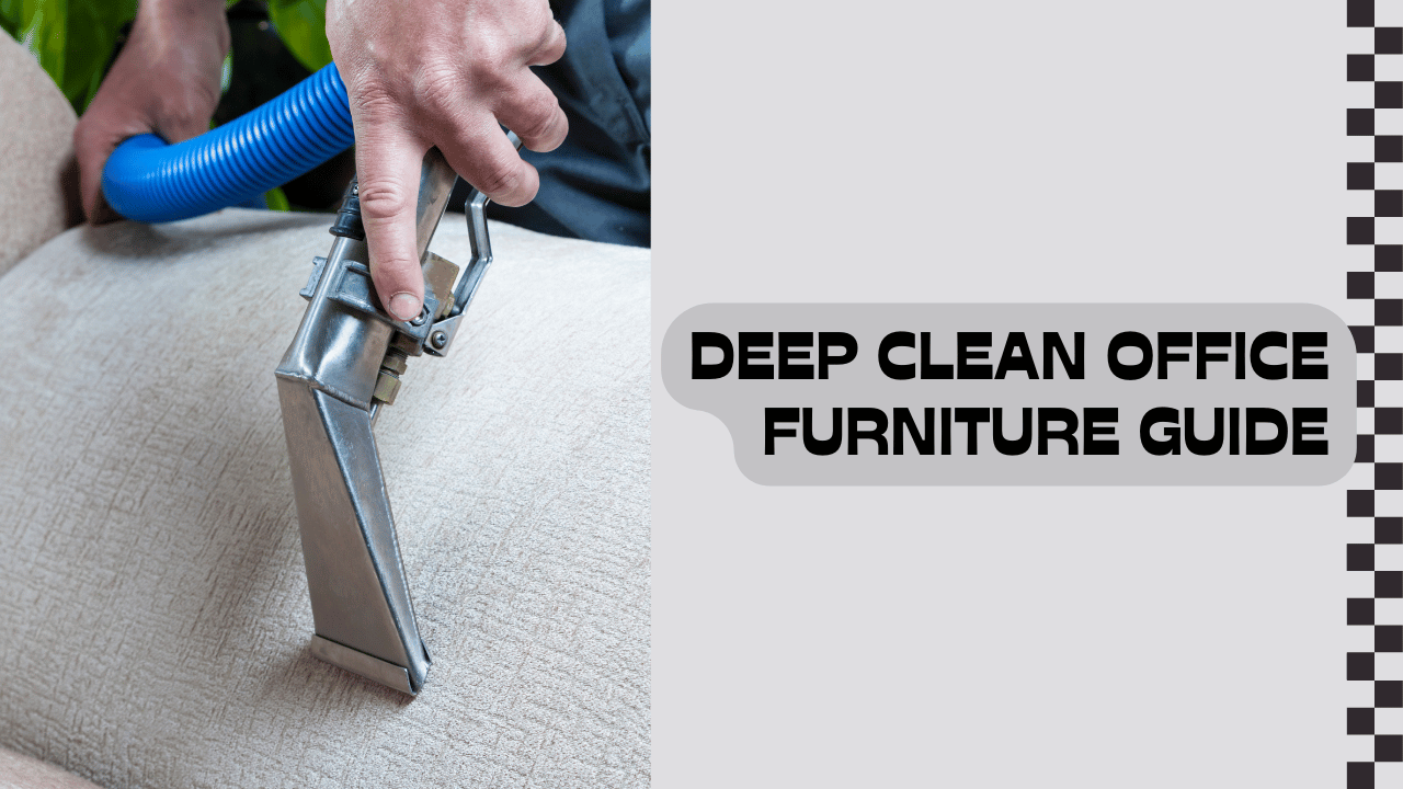 How Often Should You Deep Clean Office Furniture and Other Features?